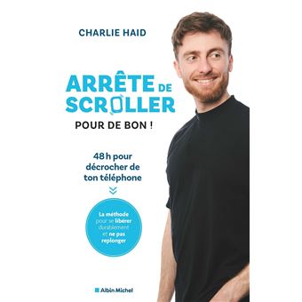 Arrête de scroller pour de bon ! 48 h pour se libérer de l'addiction à son téléphone - broché ...