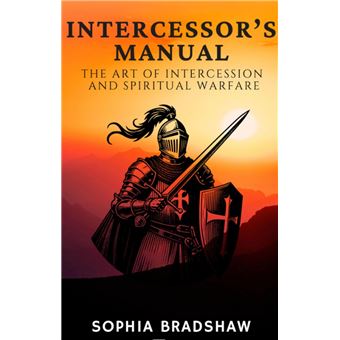 Intercessor's Manual The Art of Intercession and Spiritual Warfare ...