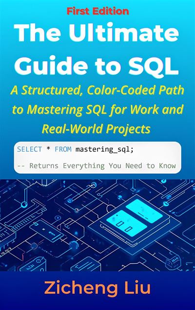 The Ultimate Guide to SQL A Structured, Color-Coded Path to Mastering SQL for Work and Real ...