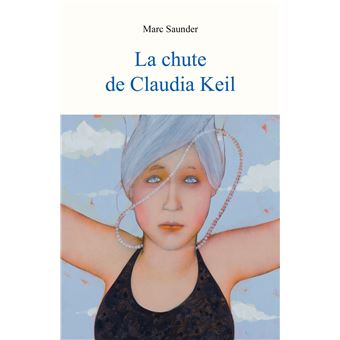 La Chute de Claudia Keil - broché - Marc Saunder - Achat Livre ou ebook ...