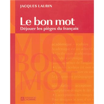 Le bon mot Déjouez les pièges du français - broché - Jacques Laurin ...