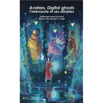 Avatars, digital ghosts L'internaute et ses doubles - broché - Keot ...