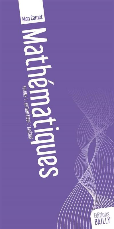 Mon carnet de mathématique, volume 1 : Arithmétique - Algèbre Tome 1 ...