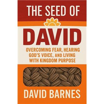 The Seed of David: Book Two: Overcoming Fear, Hearing God’s Voice, and ...