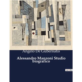 Alessandro Manzoni Studio biografico 8876 - broché - Angelo De ...