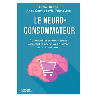 Le neuro-consommateur Comment les neurosciences éclairent les décisions ...
