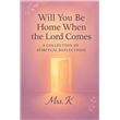 Will You Be Home When The Lord Comes- A Collection of Spiritual ...