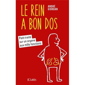 Le rein a bon dos Petit traité sur un organe aux mille fonctions ...