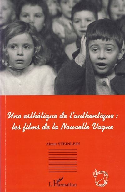 Une esthétique de l'authentique;: les films de la Nouvelle Vague ...