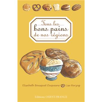 Tous les bons pains de France - relié - Elisabeth Bousquet-Duquesne ...