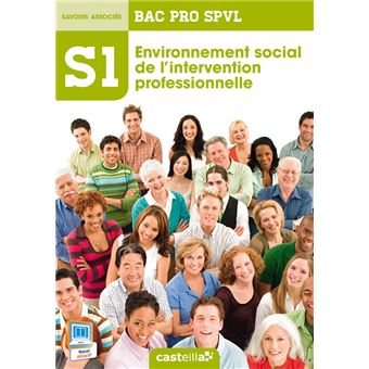 S1- Environnement social de l'intervention professionnelle 2de, 1re, Tle Bac Pro SPVL (2014 ...