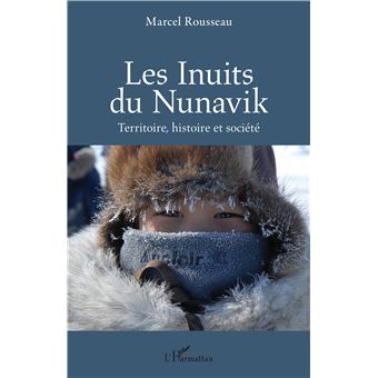 Les Inuits du Nunavik Terre, histoire et société - broché - Marcel ...