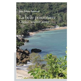 La belle prisonnière Choisir, souffrir, aimer - broché - Jean Edner ...