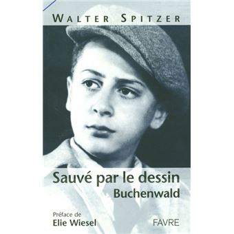 Sauvé par le dessin Buchenwald - broché - Walter Spitzer, Elie Wiesel ...