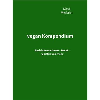 vegan Kompendium Basisinformationen - Recht - Quellen und mehr - ebook ...