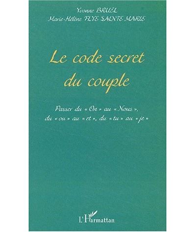 Le code secret du couple Passer du «On » au « Nous », du « ou » au « et », du « tu » au « je ...