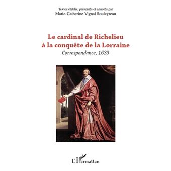 Le cardinal de Richelieu à la conquête de la Lorraine Correspondance ...
