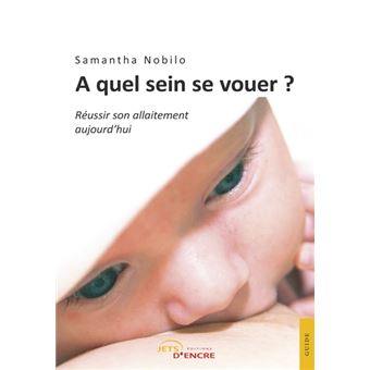 A quel sein se vouer Réussir son allaitement aujourd'hui - broché ...