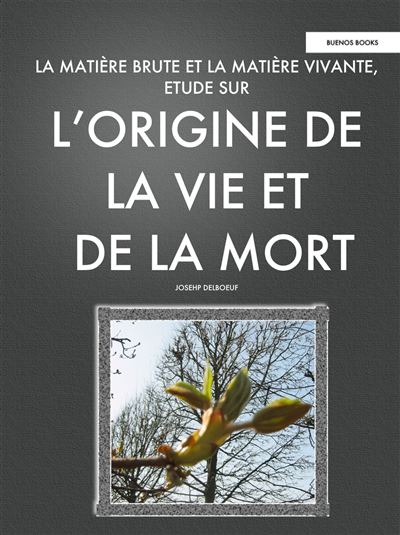 La Matiere Brute Et La Matiere Vivante Etude Sur L'Origine de La Vie Et ...