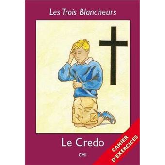 Les Trois Blancheurs - Le Credo - Cahier d'exercices - Année IV Année IV (CE2 à 6ème) - broché ...