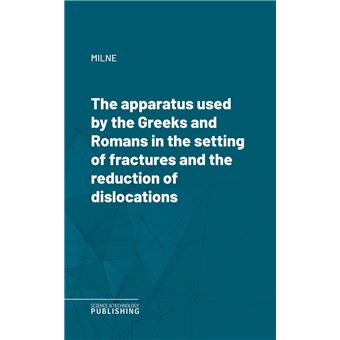 The apparatus used by the Greeks and Romans in the setting of fractures ...