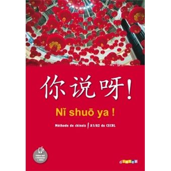 Ni shuo ya ! Chinois A1/A2 - Livre de l'élève Manuel de l'élève ...
