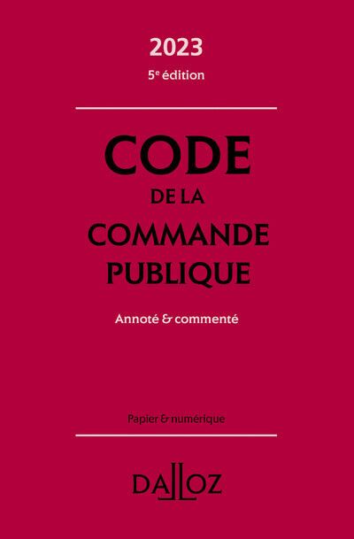 Code de la commande publique 2023 5ed - Annoté et commenté 5ème édition - relié - Alain ...