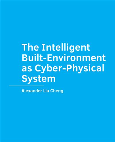 A+BE Architecture and the Built Environment - THE INTELLIGENT BUILT-ENVIRONMENT AS CYBER ...