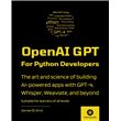 OpenAI GPT For Python Developers The art and science of building AI-powered apps with GPT-4 ...