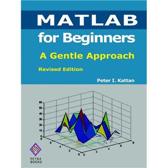 MATLAB for Beginners: A Gentle Approach - Revised Edition - ebook (ePub) - Peter Kattan - Achat ...