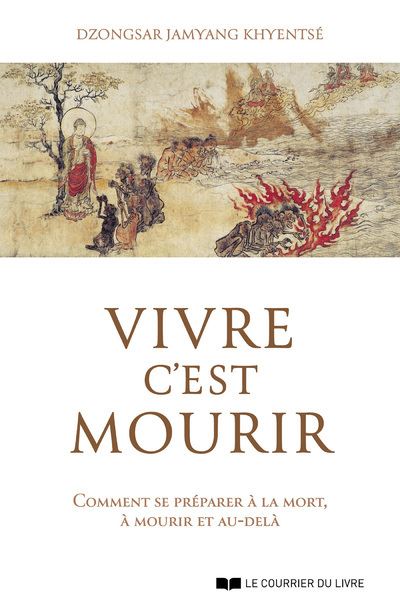 Vivre c'est mourir - Comment se préparer à la mort, à mourir et au-delà ...