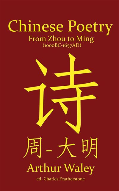 Chinese Poetry from Zhou to Ming (1000BC-1647AD) The Dynasty-by-Dynasty ...