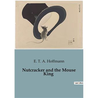 Nutcracker and the Mouse King - broché - Ernst Theodor Amadeus Hoffmann ...