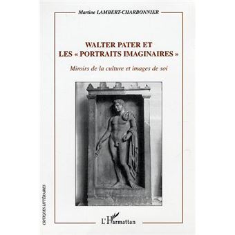 Walter Pater et les "portraits imaginaires" Miroirs de la culture et ...