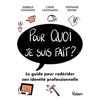 Pour quoi je suis fait ? Le guide pour redécider son identité ...