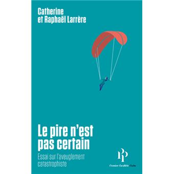Le Pire n'est pas certain - Poche - Catherine Larrère, Raphaël Larrère ...