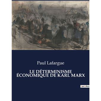 Le déterminisme économique de karl marx . - broché - Paul Lafargue ...