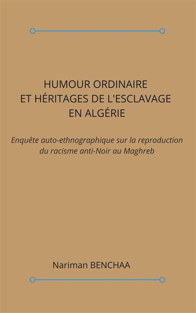 HUMOUR ORDINAIRE ET HÉRITAGES DE L'ESCLAVAGE EN ALGERIE Enquête auto ...