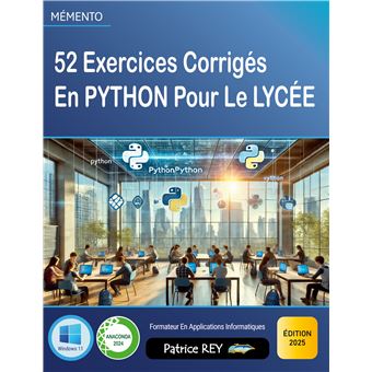 52 Exercices Corrigés en Python pour le lycée Édition 2025 - broché - Patrice Rey - Achat Livre ...