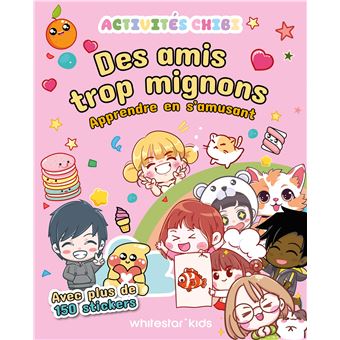 Activités Chibi - Des amis trop mignons - Apprendre en s'amusant - broché - Collectif, Raphaële ...