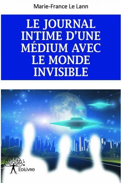 Le journal intime d'une medium avec le monde invisible - broché - Marie-France Le Lann - Achat ...