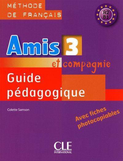 Amis et compagnie niveau 3 Méthode de francais guide pedagogique 2009 - broché - Colette Samson ...