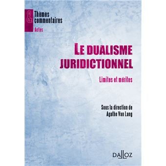 Le dualisme juridictionnel - Limites et mérites Limites et mérites ...