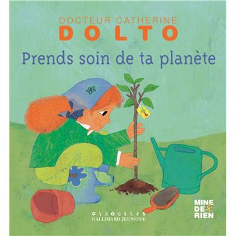 Prends soin de ta planète - cartonné - Catherine Dolto, Colline Faure ...