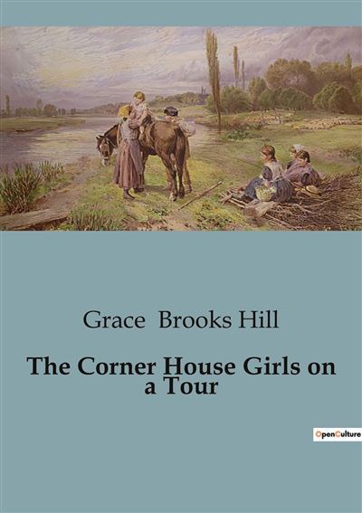 The Corner House Girls on a Tour - broché - Grace Brooks Hill - Achat ...