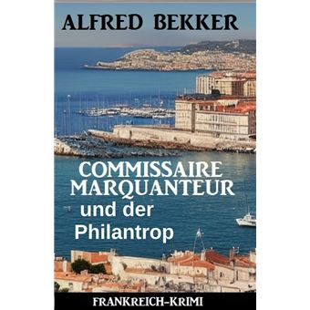 Commissaire Marquanteur und der Philantrop: Frankreich Krimi - ebook ...