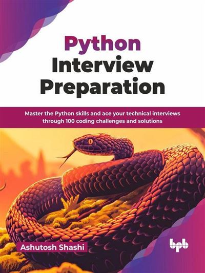 Python Interview Preparation: Master the Python skills and ace your technical interviews through ...