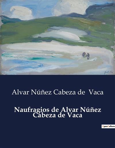 Naufragios de Alvar Núñez Cabeza de Vaca - broché - Alvar Núñez Cabeza ...