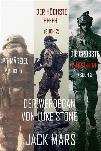 Der Werdegang von Luke Stone Thriller-Paket: Primärziel (#1), Der Höchste Befehl (#2) und Die ...