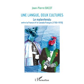 Une langue, deux cultures Le malentendu entre la France et le Canada ...